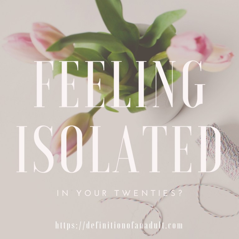 What to Do When You Feel Isolated in Your Twenties – Definition of an Adult